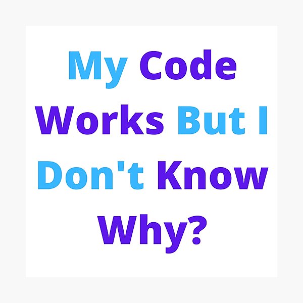 Lámina fotográfica «Mi código funciona pero no lo sé | Memes De ...