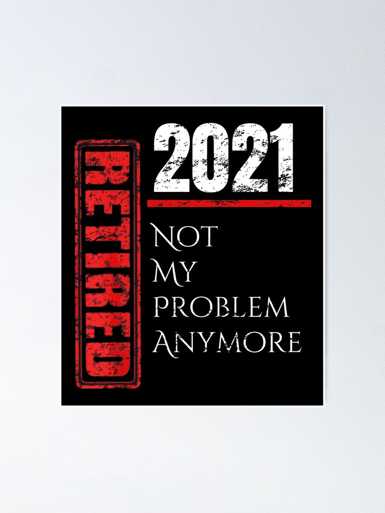 "Happy Retirement Shirt For 2021 Not My Problem Anymore" Poster for ...