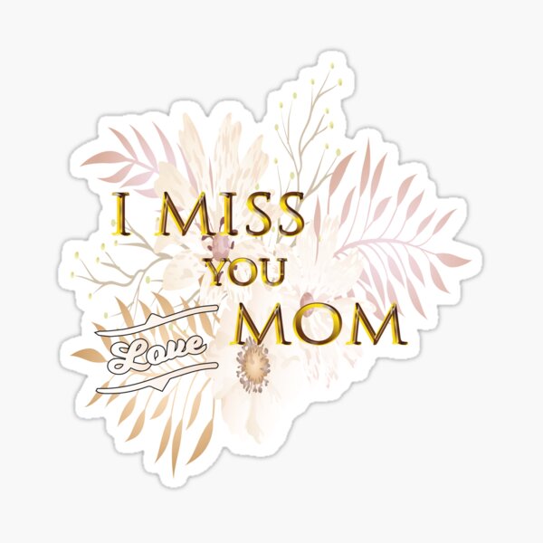 "I Miss You MOM design" Sticker for Sale by NAIMe-stor10 | Redbubble