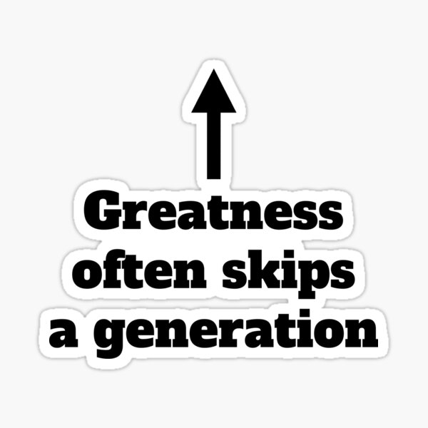 Greatness Often Skips A Generation Sticker For Sale By HazardPaay greatness-often-skips-a-generation-sticker-for-sale-by-hazardpaay