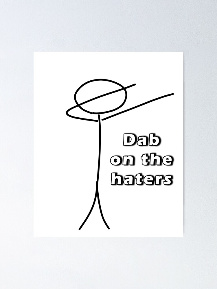 "Dab on the Haters | Stickman | Stick figure" Poster for Sale by ...