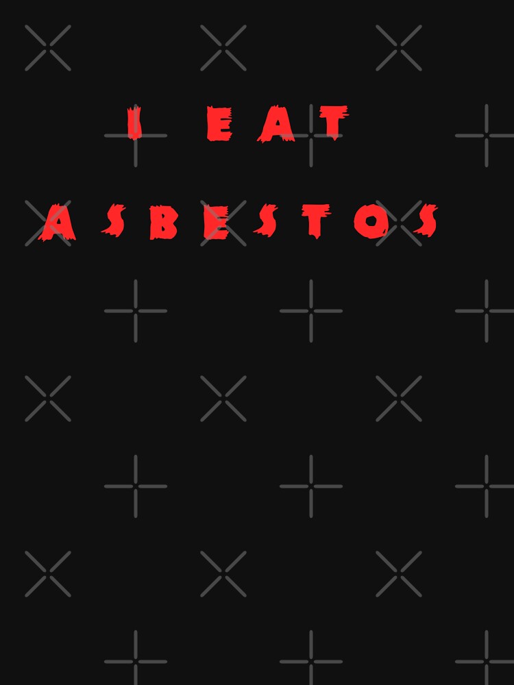 "I Eat Asbestos" T-shirt for Sale by Kottiskottis | Redbubble | i eat ...