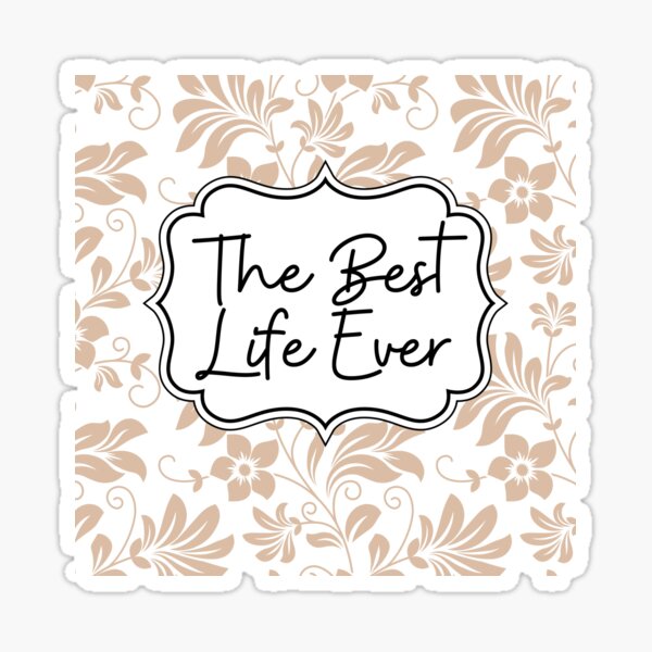 "The Best Life Ever" Sticker for Sale by powerofprint | Redbubble