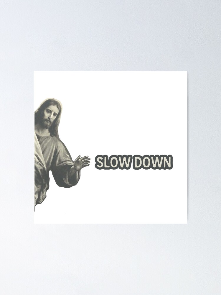 "Jesus Slow Down - Cool Helmet or Funny Bumper Sticker" Poster by ...