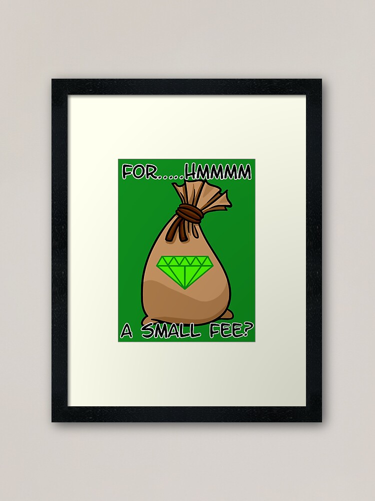 "A Small Fee?" Framed Art Print for Sale by TheBatchCode | Redbubble