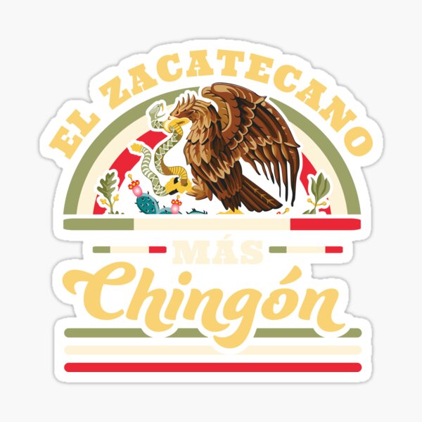 "El Zacatecano Mas Chingon - Zacatecas Mexico - Mexican State" Sticker ...