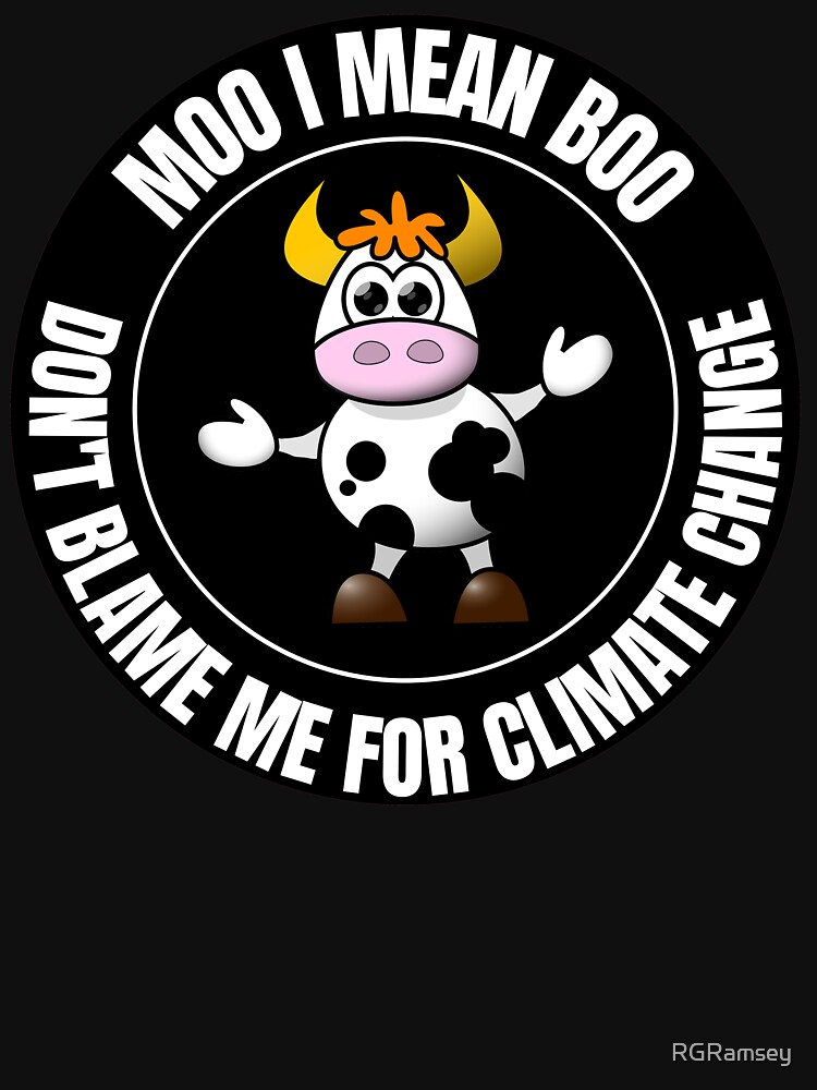 "Moo I Mean Boo Don't Blame Me For Climate Change" T-shirt for Sale by ...