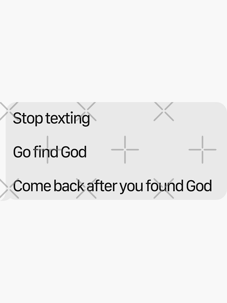 "Stop Texting Go Find God Come back after you found God" Sticker for ...