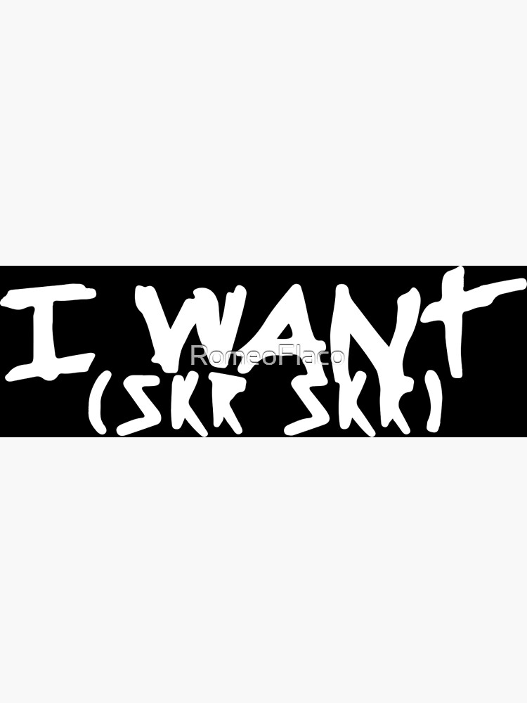 "I WANT (SKR SKR) WHITE" Art Print by RomeoFlaco | Redbubble