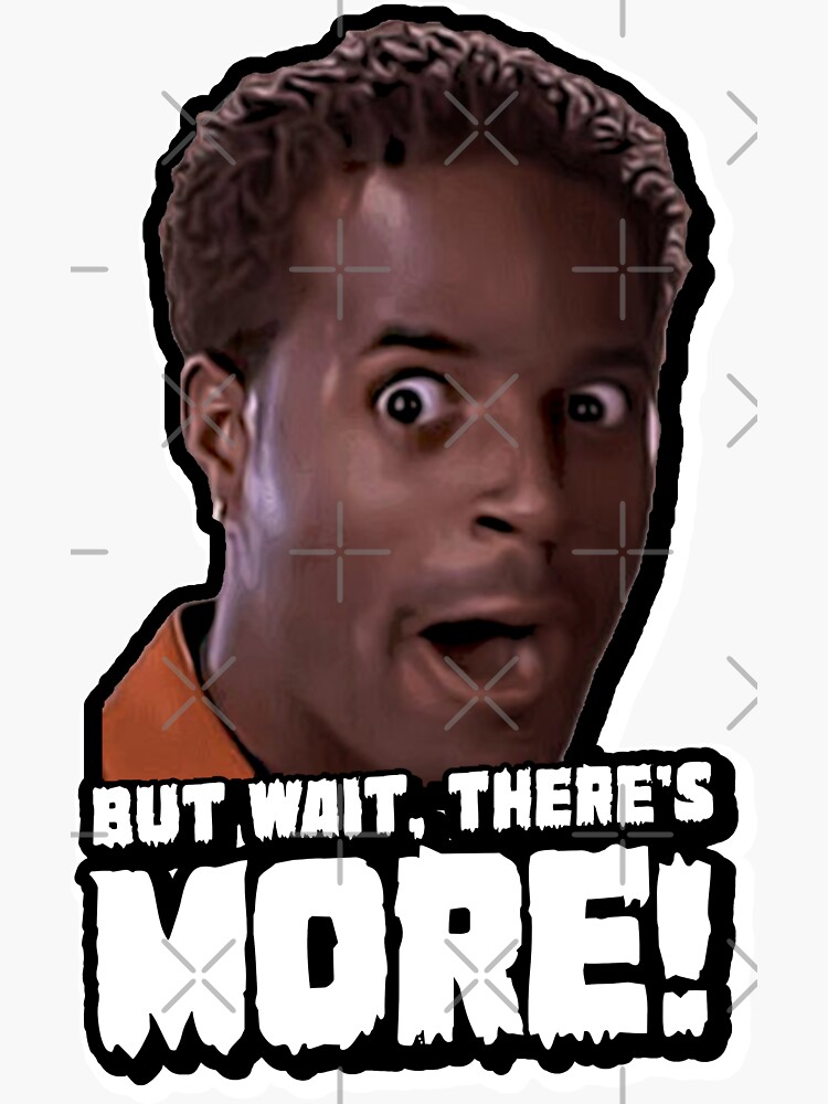 "But Wait, There's More!" Sticker for Sale by SpaceDat120 | Redbubble
