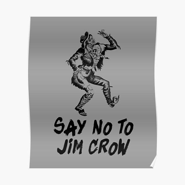 "Say No - To Jim Crow " Poster for Sale by warishellstore | Redbubble