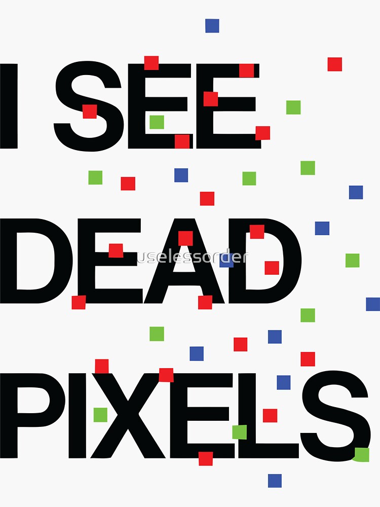"I SEE DEAD PIXELS" Sticker for Sale by uselessorder | Redbubble
