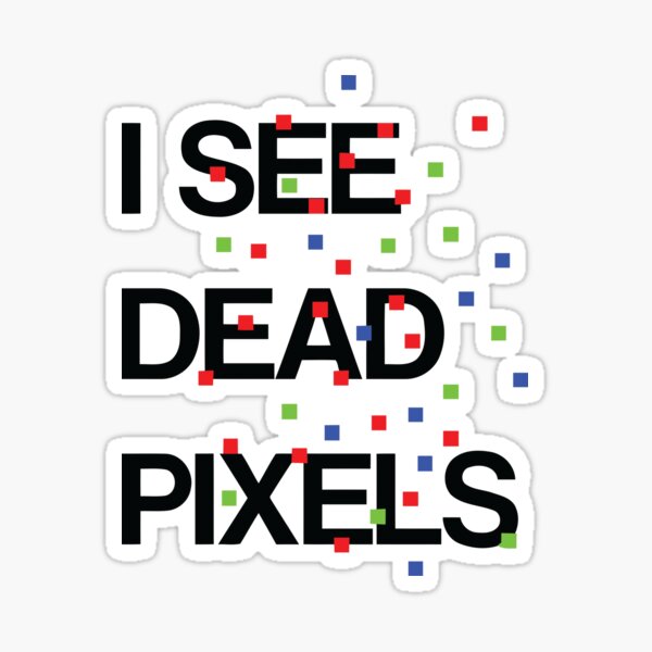 "I SEE DEAD PIXELS" Sticker for Sale by uselessorder | Redbubble