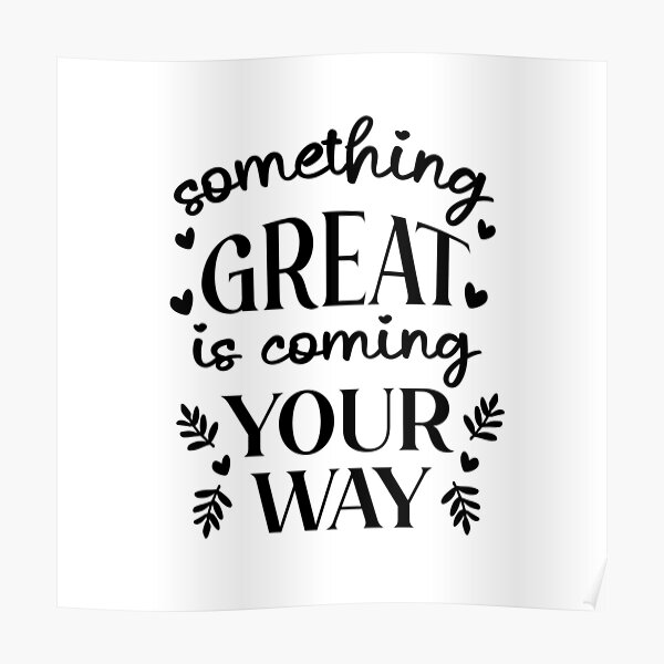 "Something Great Is Coming Your Way" Poster by ilustraliza | Redbubble