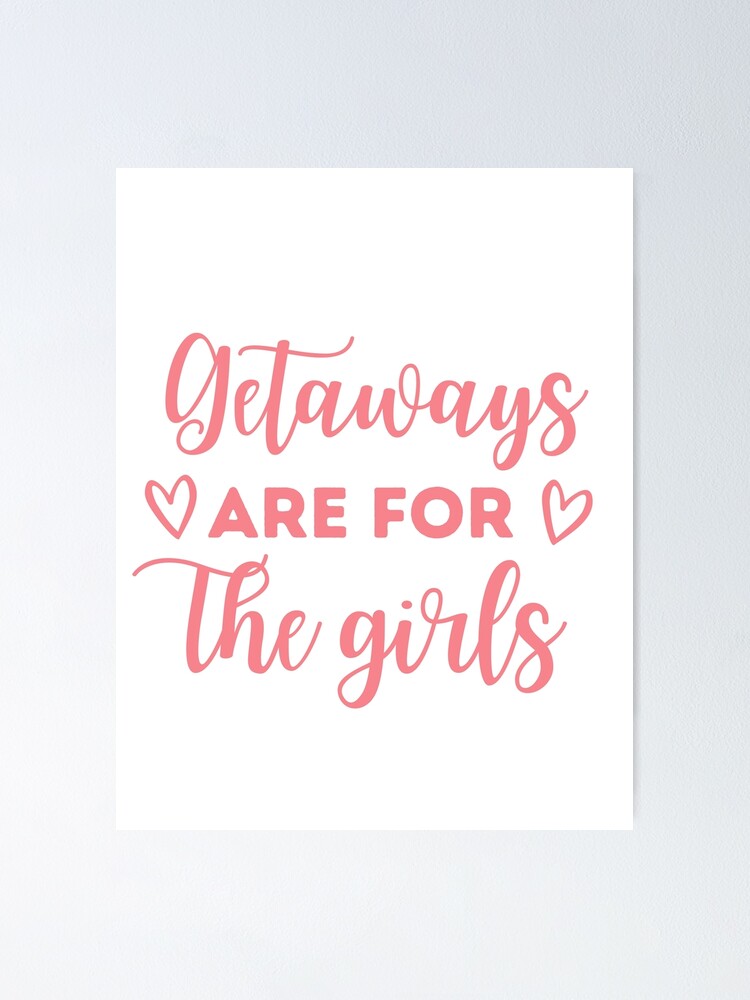 "Getaway Are For The Girls | Girls Weekend | Girls Getaway" Poster by ...