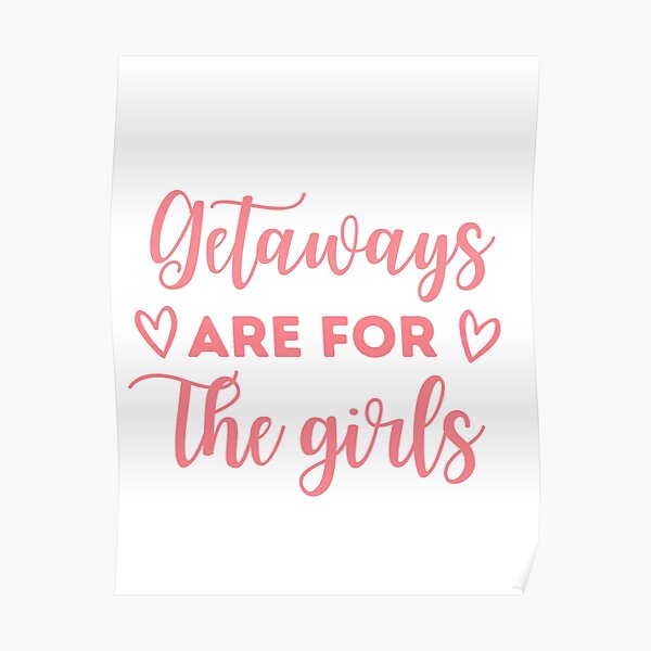 "Getaway Are For The Girls | Girls Weekend | Girls Getaway" Poster by ...