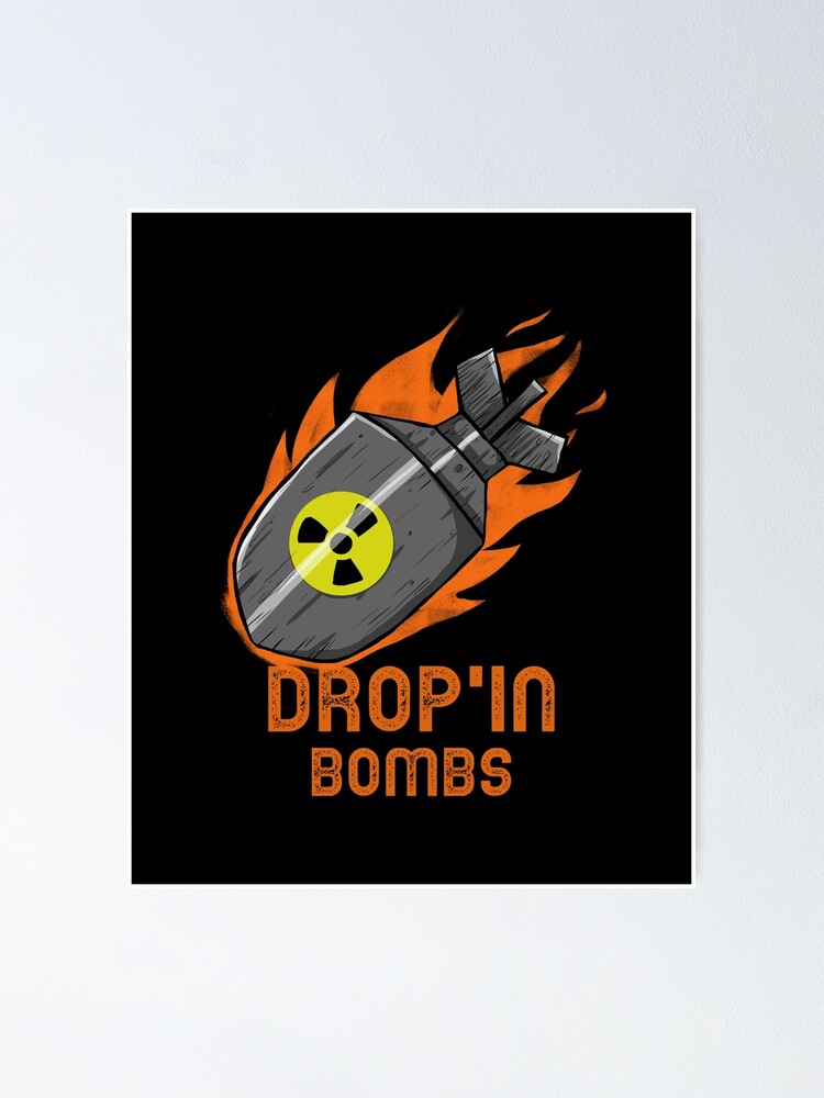"Drop Bombs " Poster for Sale by RD2-Designs | Redbubble