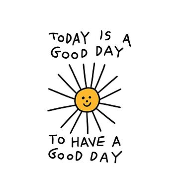 "Today is a good day to have a good day sun " Sticker for Sale by Calli ...