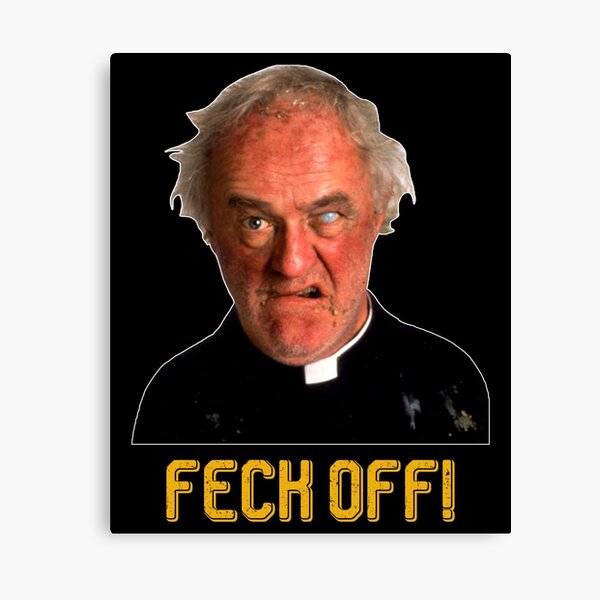 "Feck Off - Father Design Arts Ted Sitcom" Canvas Print by JohnErma8 ...
