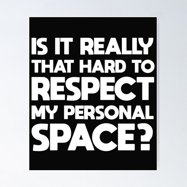 Respect Personal Space Quotes Respect My Personal Space Posters For