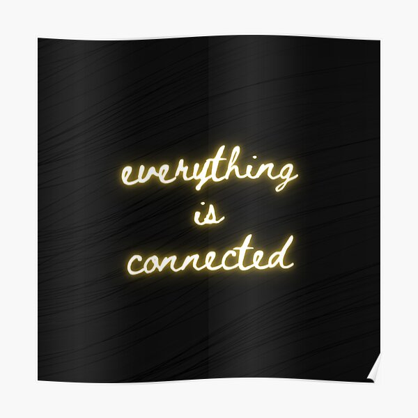 "everything is connected" Poster by SimpleLee | Redbubble