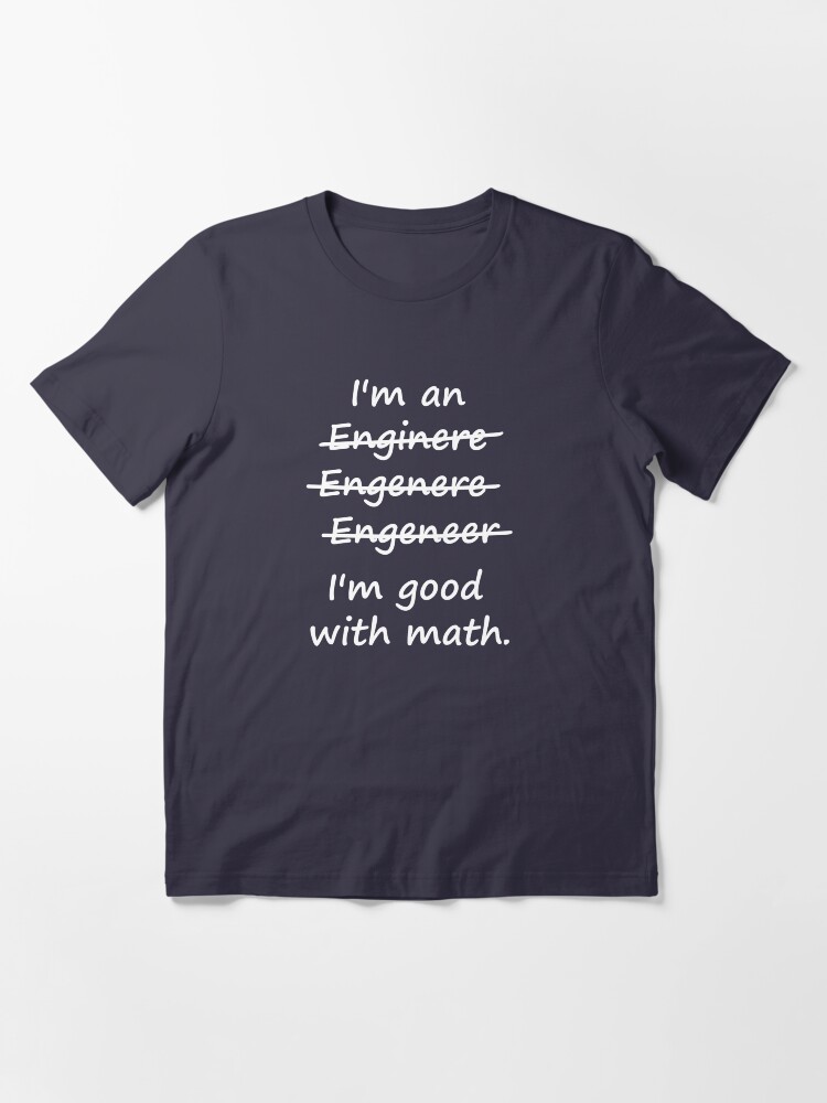 "I'm an Engineer I'm Good at Math" T-shirt for Sale by TheShirtYurt ...