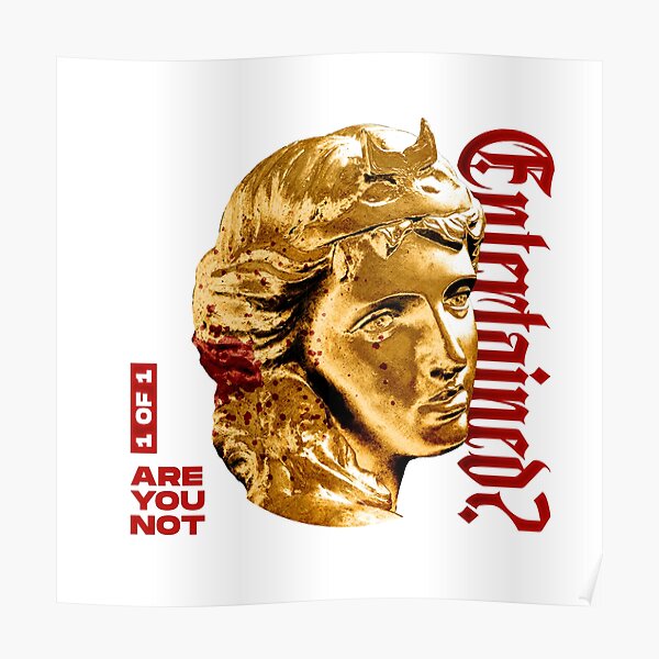 "ARE YOU NOT ENTERTAINED?" Poster by BearsAreToys | Redbubble