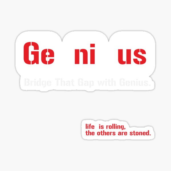"Genius - Bridge That Gap with Genius" Sticker for Sale by ...