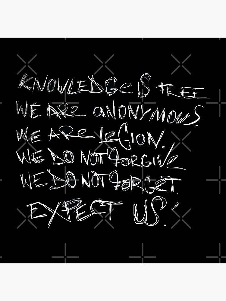 "Knowledge is free, we are anonymous we are legion we do not forgive we ...