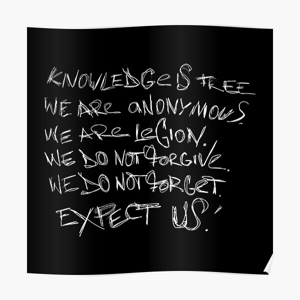 "Knowledge is free, we are anonymous we are legion we do not forgive we ...