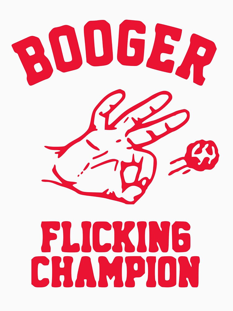"Booger Flicking Champion" T-shirt for Sale by derpfudge | Redbubble ...