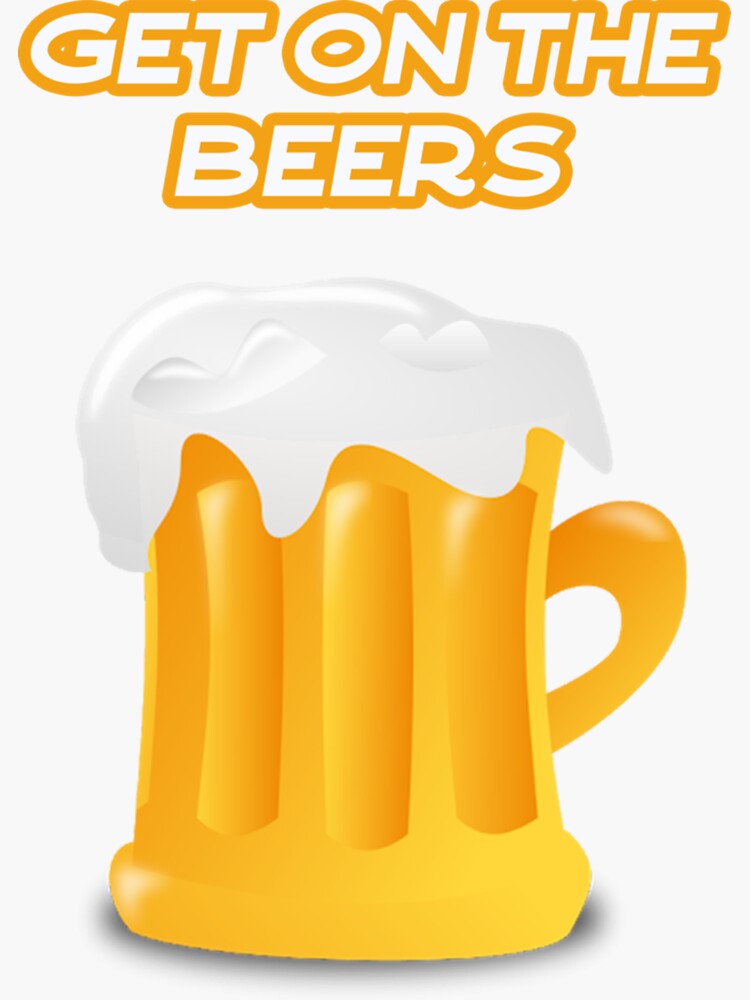 "Get On The Beers " Sticker for Sale by Mapply | Redbubble