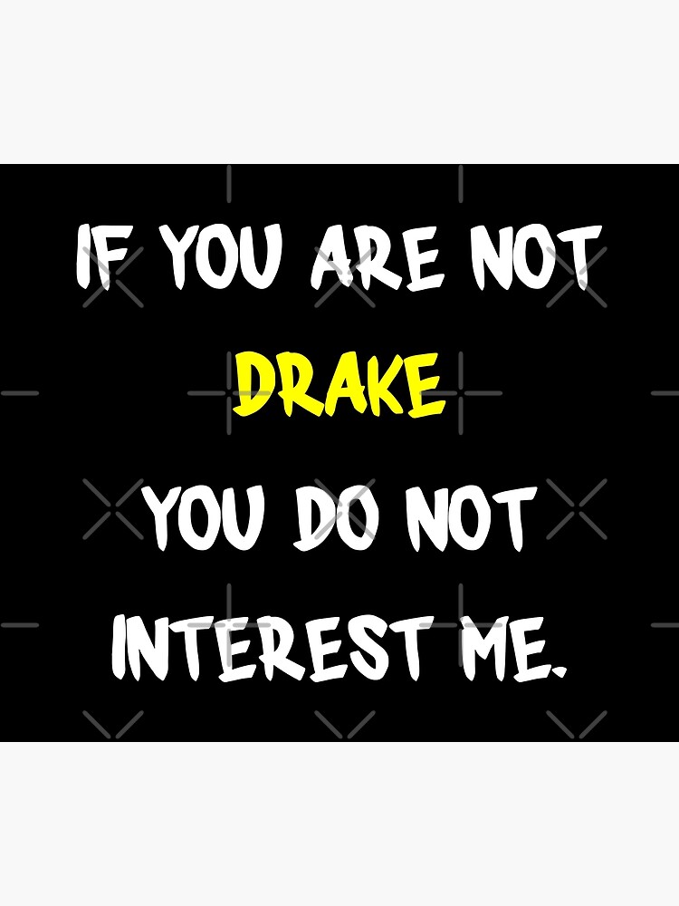 "If you are not - Drake" Poster by 2Girls1Shirt | Redbubble
