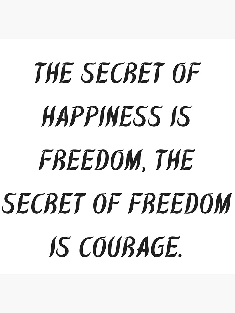 "happiness is freedom , freedom is courage" Poster for Sale by ...