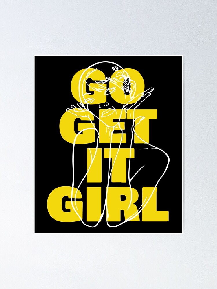 "Go get it girl." Poster for Sale by UNITEES21 | Redbubble