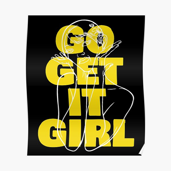 "Go get it girl." Poster for Sale by UNITEES21 | Redbubble