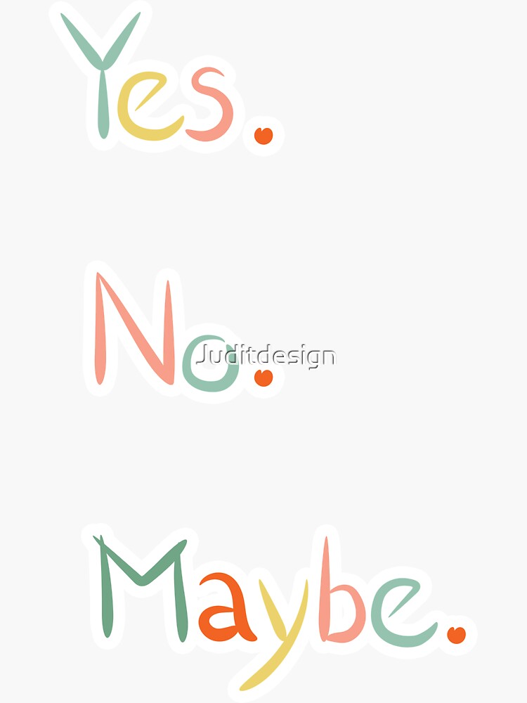 "Yes. No. Maybe. answers colorful sign" Sticker for Sale by Juditdesign ...