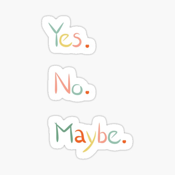 "Yes. No. Maybe. answers colorful sign" Sticker for Sale by Juditdesign ...