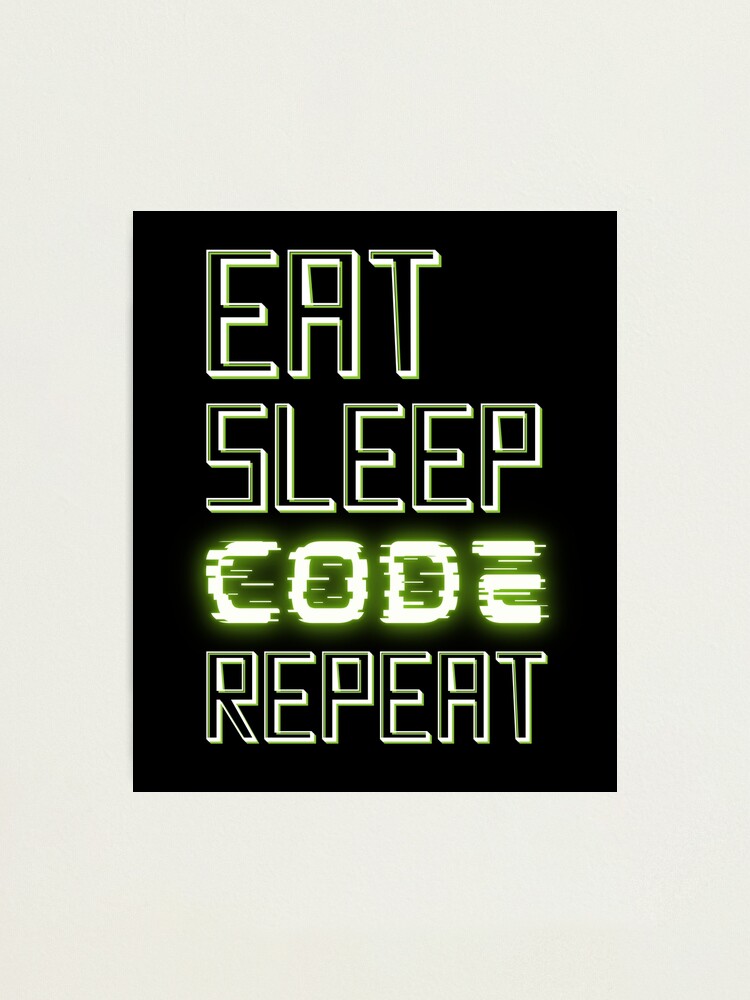 "Eat Sleep Code Repeat Programmer Design" Photographic Print for Sale ...