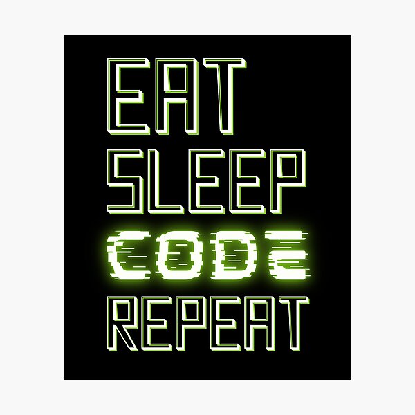"Eat Sleep Code Repeat Programmer Design" Photographic Print for Sale ...