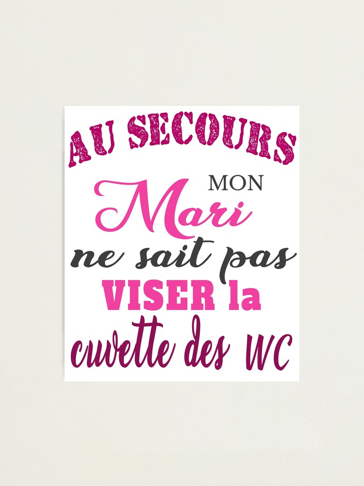 Impression photo « Mon mari ne sait pas viser la cuvettes des WC AU ...
