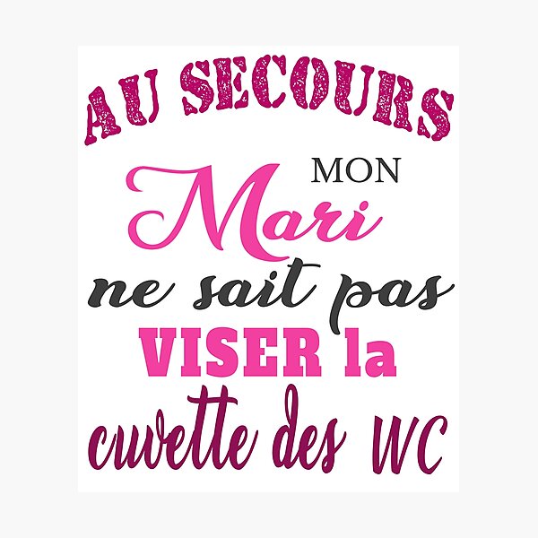 Impression photo « Mon mari ne sait pas viser la cuvettes des WC AU ...
