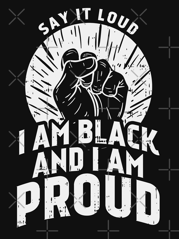 "say it loud i am black and i am proud" T-shirt for Sale by EveryD3y ...