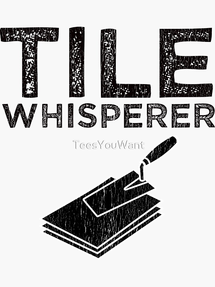 "Tile Whisperer: Tile Setter Worker " Sticker for Sale by TeesYouWant ...