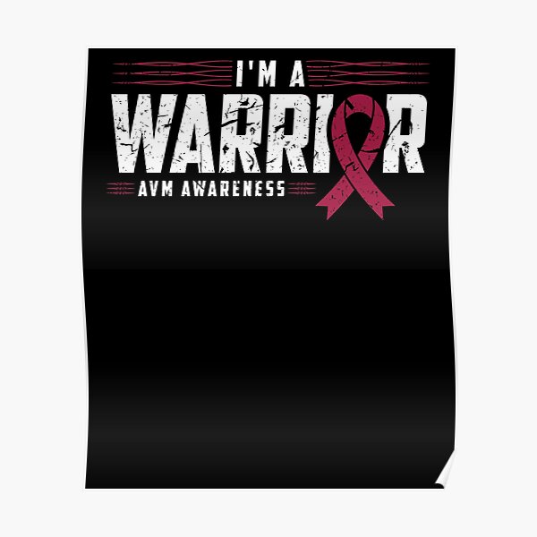 "Warrior AVM Awareness Arteriovenous Malformation" Poster for Sale by ...