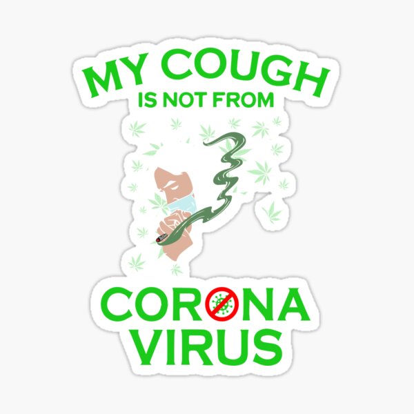 "Funny My Cough Is Not From Corona Gift Marijuana " Sticker for Sale by ...
