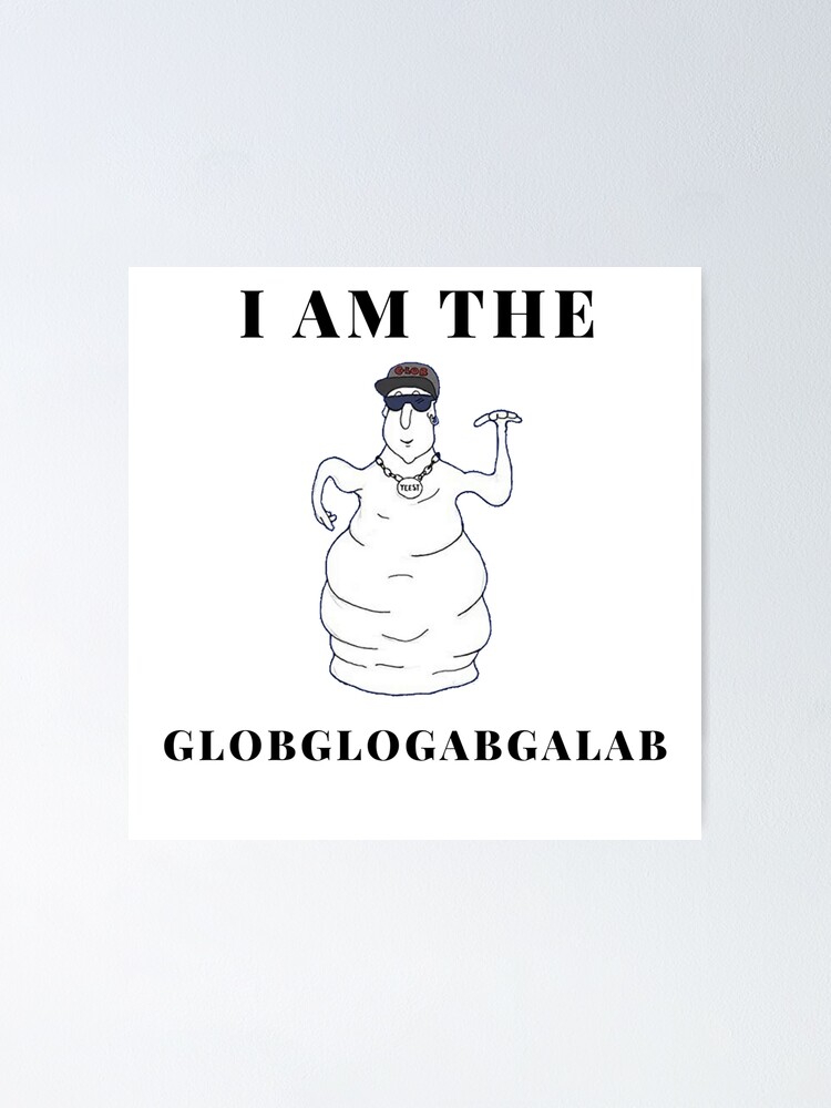 "I Am The Globglogabgalab Funny Meme - Funny Meme" Poster for Sale by ...