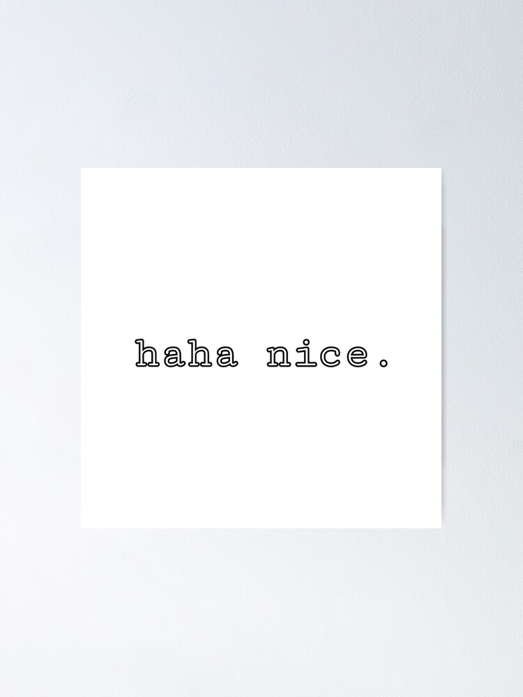 "Haha nice" Poster for Sale by Eris-Studios | Redbubble