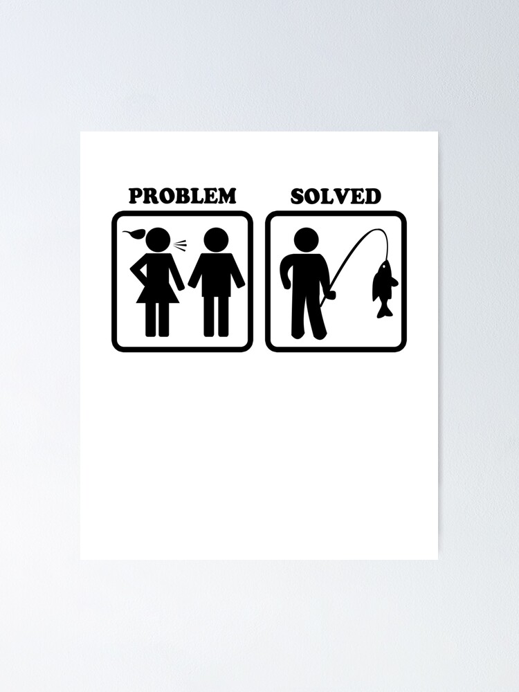"Problem Solved Funny Fishing" Poster by THEBAGINDAZ | Redbubble