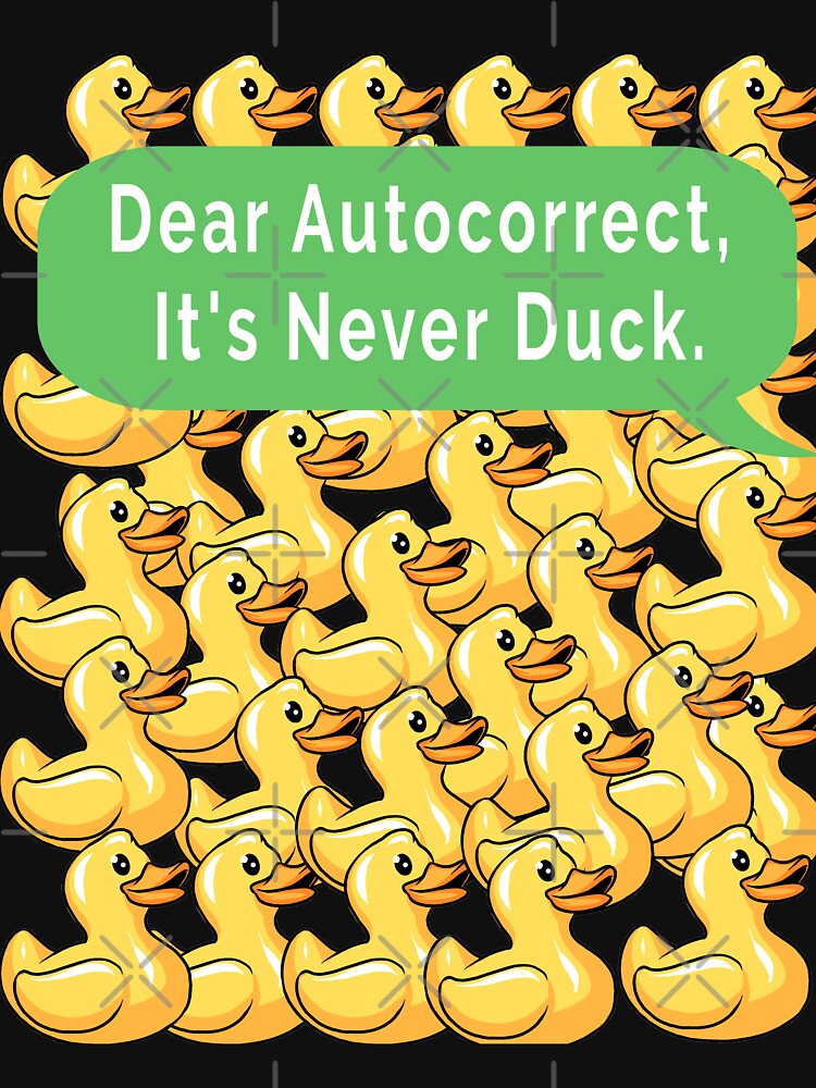 "Funny Rubber Duck Gag - Dear Autocorrect, It's Never Duck." T-shirt ...